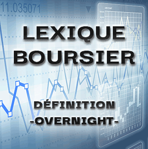 Définition Overnight - Formations au Trading