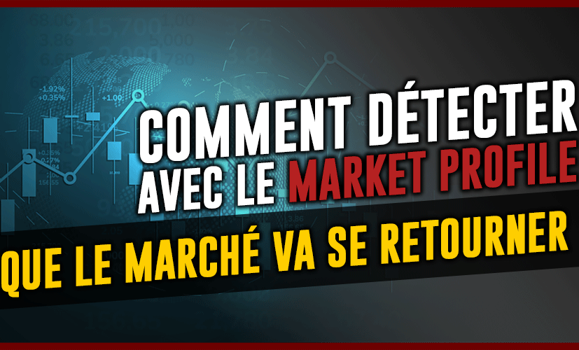 Détecter avec le Market Profile que le marché va se retourner