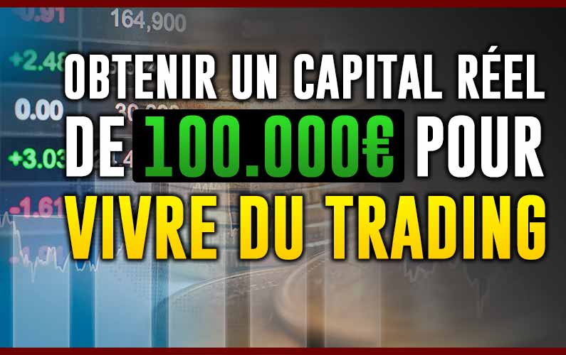 Obtenir un capital de 100.000 euros pour vivre du trading