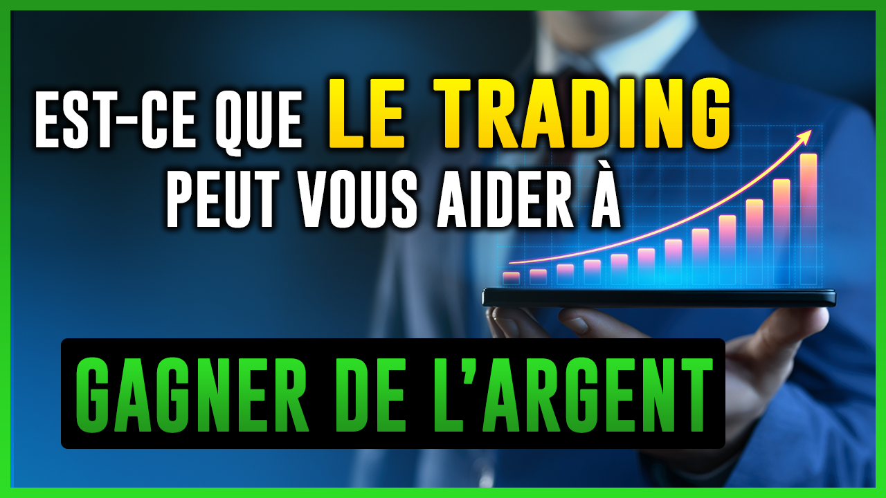 Est-ce que le trading peut vous aider à gagner de l'argent