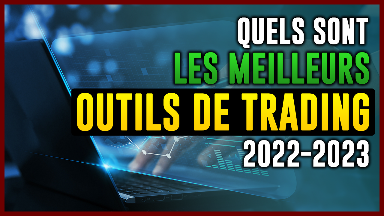 Quels sont les meilleurs outils de trading 2022 - 2023